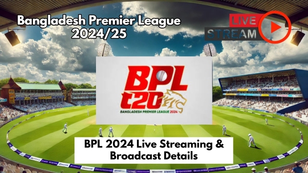 Bangladesh Premier League 2024-25, Live Streaming & Broadcast Details ...