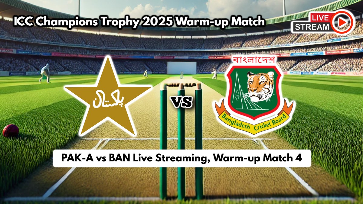 PAK-A vs BAN Live Streaming, ICC Champions Trophy 2025 Warm-up Match 4 ...